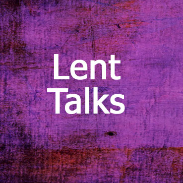 Lent-talks